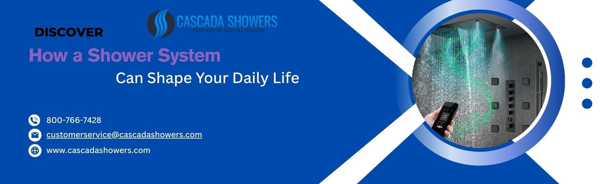 How a Shower System Can Transform Your Daily Life – Cascada Showers