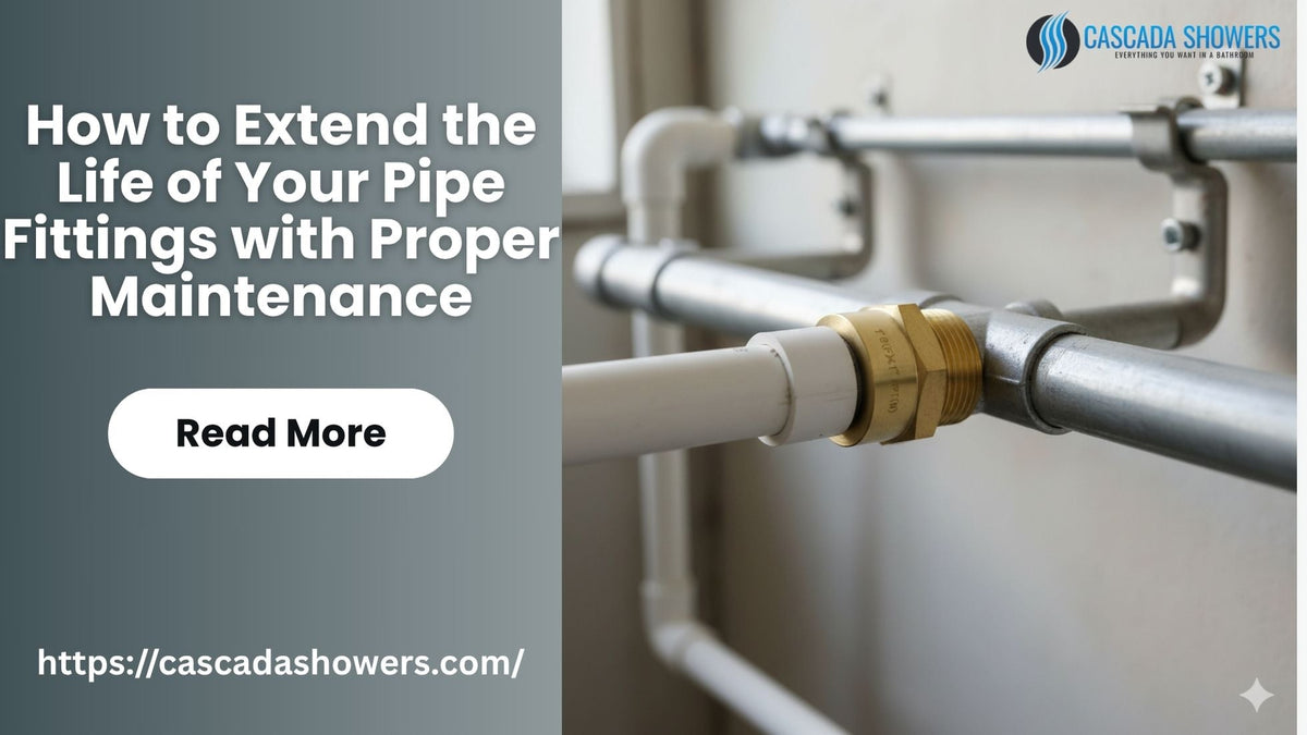 Extend the Life of Pipe Fittings with Proper Maintenance – Cascada Showers